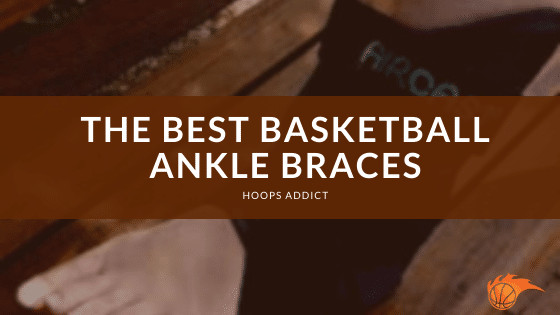 The Best Basketball Ankle Braces of 2024 | Hoops Addict