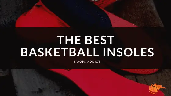 The Best Basketball Insoles of 2024 | Hoops Addict