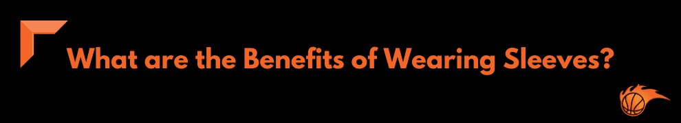 Why Do Basketball Players Wear Sleeves | Hoops Addict