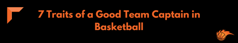 What Makes a Good Team Captain in Basketball | Hoops Addict