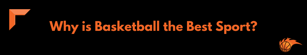 Why Basketball is the Best Sport | Hoops Addict