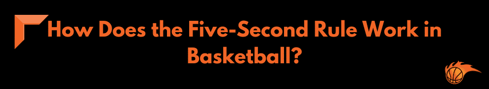 What is the Five Second Rule in Basketball? | Hoops Addict