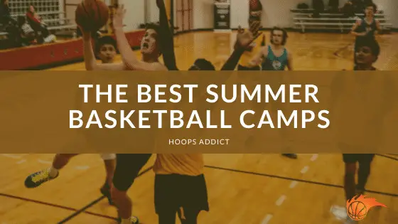 The 4 Best Summer Basketball Camps [For 2024] | Hoops Addict
