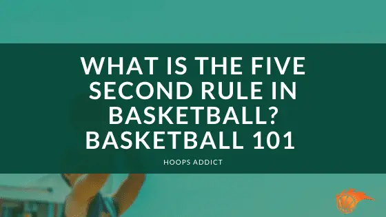 What is the Five Second Rule in Basketball? | Hoops Addict