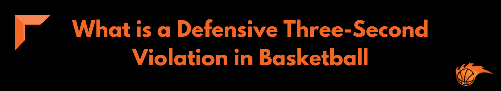 What is a Defensive Three-Second Violation in Basketball?