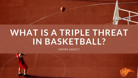 What is a Triple Threat in Basketball? | Hoops Addict