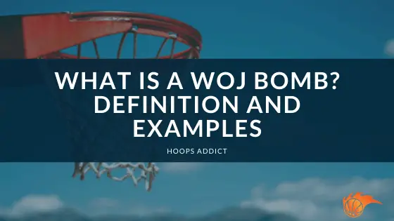 What is a Woj Bomb? Definition and Examples | Hoops Addict