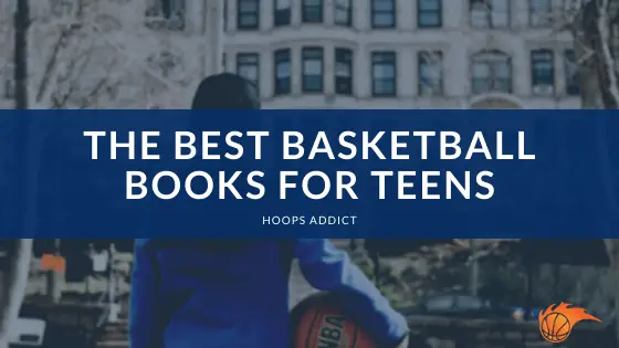 The 6 Best Basketball Books for Teens [For 2024] | Hoops Addict