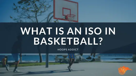 What is an Iso in Basketball? | Hoops Addict