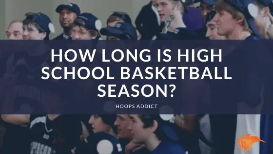 How Long is High School Basketball Season? | Hoops Addict