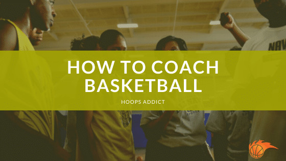 How to Coach Basketball | Hoops Addict