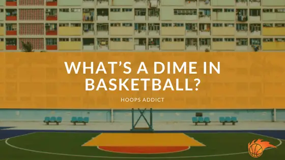 What’s a Dime in Basketball? | Hoops Addict