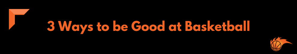 How to Good at Basketball | Hoops Addict