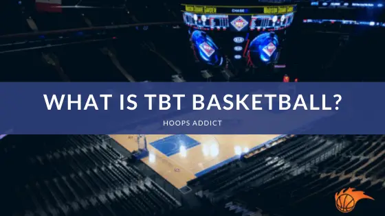 What is TBT Basketball? | Hoops Addict
