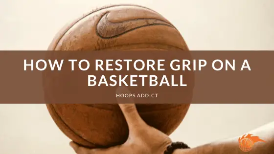 How to Restore Grip on a Basketball | Hoops Addict