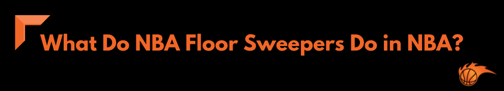 How Much Do NBA Floor Sweepers Make on Average? | Hoops Addict