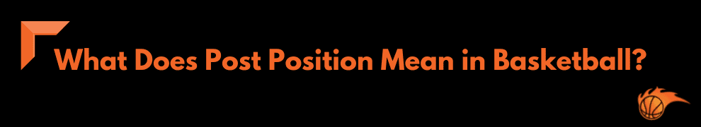 What is Post Position in Basketball? | Hoops Addict