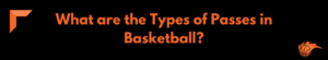 What are the Different Types of Passing in Basketball? | Hoops Addict