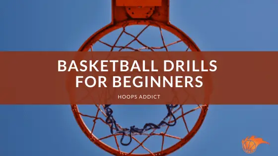 15 Basketball Drills for Beginners | Hoops Addict