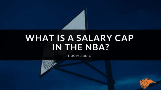 What is a Salary Cap in the NBA? | Hoops Addict