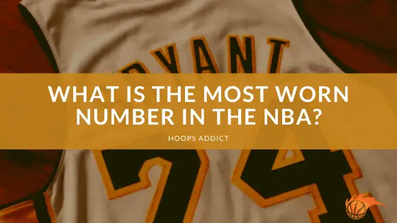 What is the Most Worn Number in the NBA? | Hoops Addict