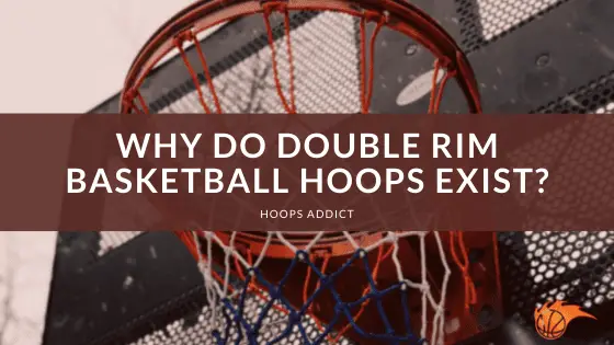 Why Do Double Rim Basketball Hoops Exist? | Hoops Addict