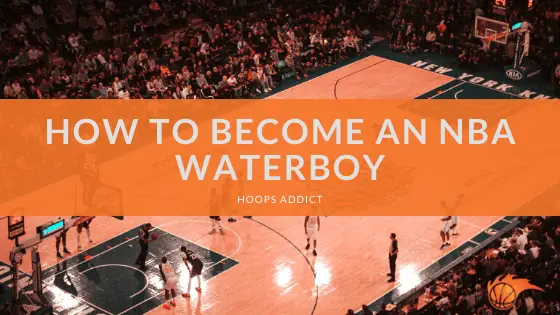 How to Become an NBA Waterboy | Hoops Addict