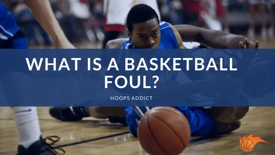What is a Basketball Foul? | Hoops Addict