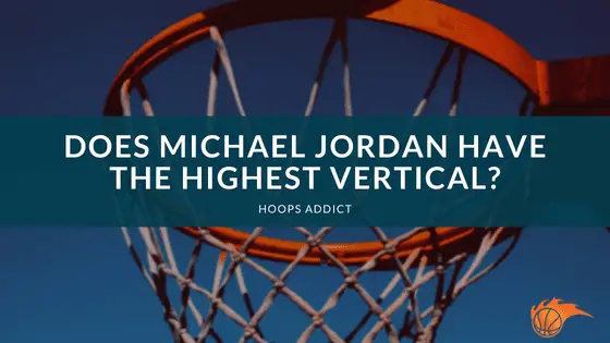Does Michael Jordan Have the Highest Vertical? | Hoops Addict