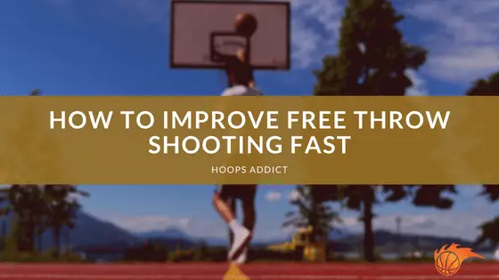 How to Improve Free Throw Shooting Fast | Hoops Addict