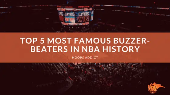 Top 5 Most Famous Buzzer Beaters in NBA History | Hoops Addict