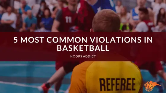 5 Most Common Violations in Basketball | Hoops Addict