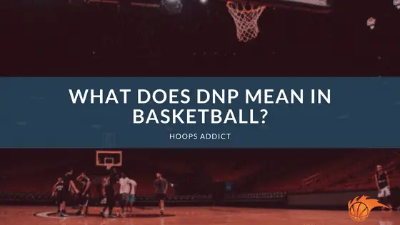 What Does DNP Mean in Basketball? | Hoops Addict