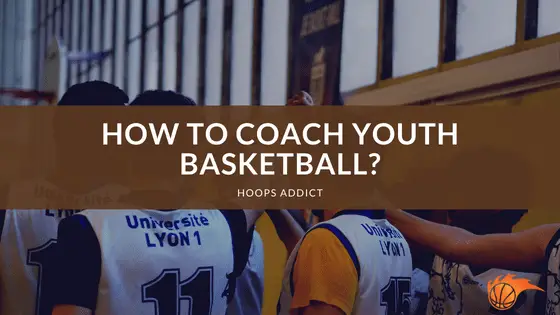 How to Coach Youth Basketball | Hoops Addict