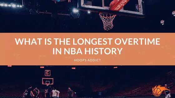 What is the Longest Overtime in NBA History? | Hoops Addict