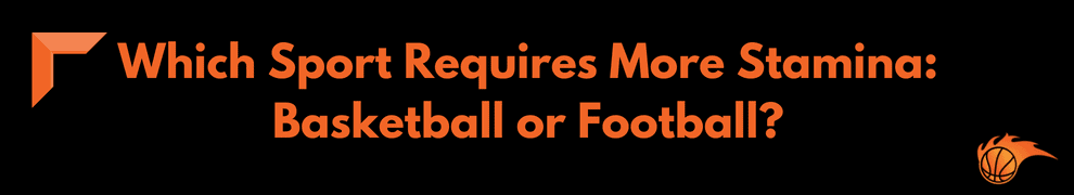 Which is More Physically Demanding: Football or Basketball? | Hoops Addict