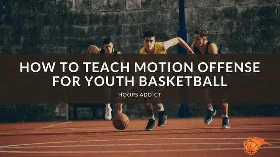 How to Teach Motion Offense for Youth Basketball | Hoops Addict