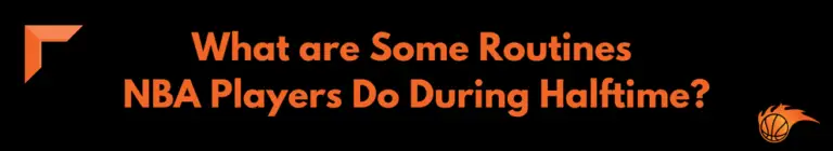 What Do NBA Players Do During Halftime? | Hoops Addict