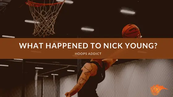 What Happened to Nick Young? | Hoops Addict
