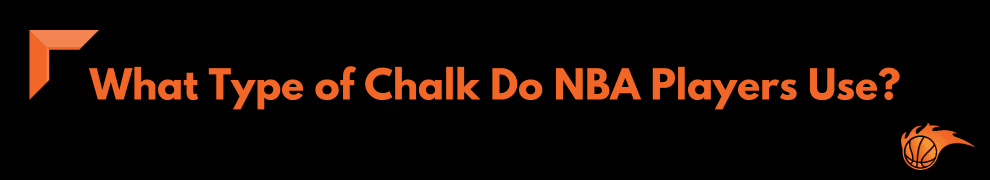 Why Do Basketball Players Use Chalk? | Hoops Addict