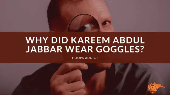 Why Did Kareem Abdul Jabbar Wear Goggles? | Hoops Addict Why Did Kareem Abdul Jabbar Wear Goggles? | Hoops Addict