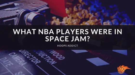 What NBA Players Were in Space Jam? | Hoops Addict