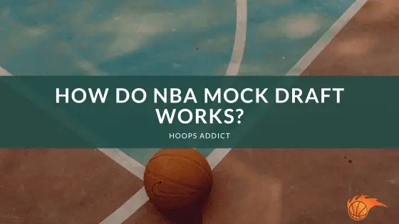 How Do NBA Mock Draft Work? | Hoops Addict
