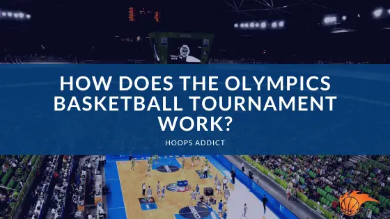 How Does the Olympics Basketball Tournament Work? | Hoops Addict