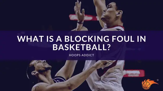 What is a Blocking Foul in Basketball? | Hoops Addict