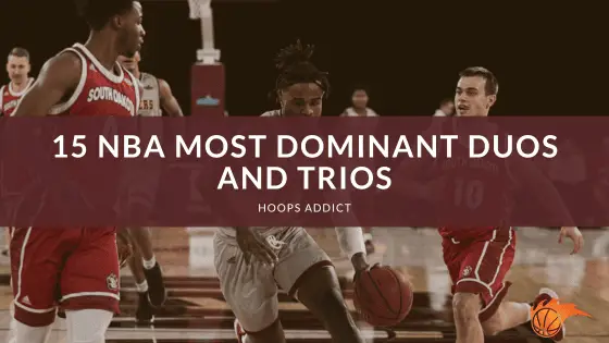 15 of the NBA’s Most Dominant Duos and Trios | Hoops Addict