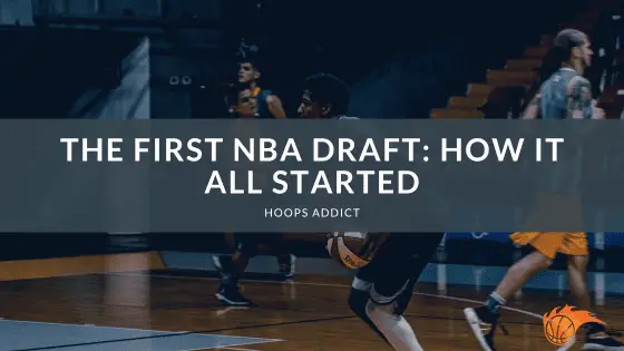 The First NBA Draft: How It All Started | Hoops Addict