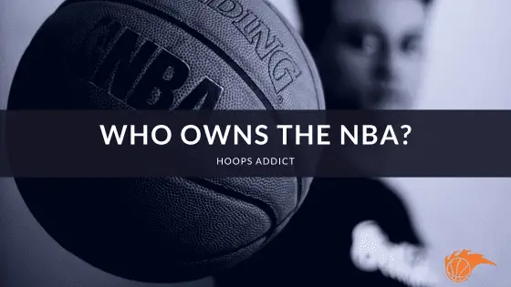 Who Owns the NBA? | Hoops Addict