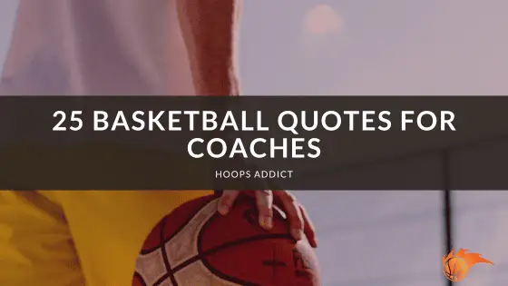 25 Basketball Quotes for Coaches | Hoops Addict