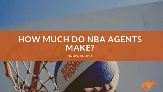 How Much Do NBA Agents Make? | Hoops Addict